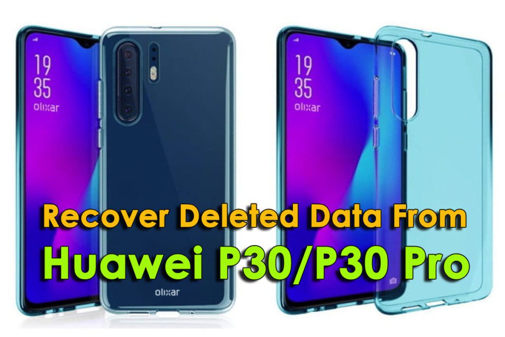 How To Recover Deleted Or Inaccessible Data From Huawei P30/P30 Pro