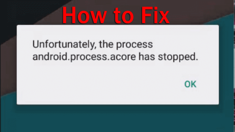 11 Ways To Fix “android.process.acore has stopped” Error on Android