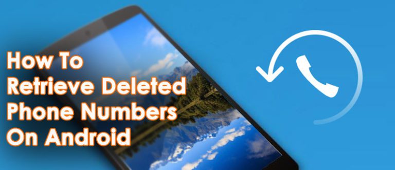 [5 Ways] How To Retrieve Deleted Phone Numbers On Android