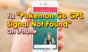 [8 Ways] Fix “Pokemon Go GPS Signal Not Found” On iPhone 13/12/11
