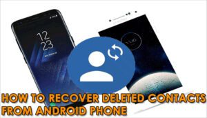 Recover Deleted Contacts From Phone Memory On Android [2022]