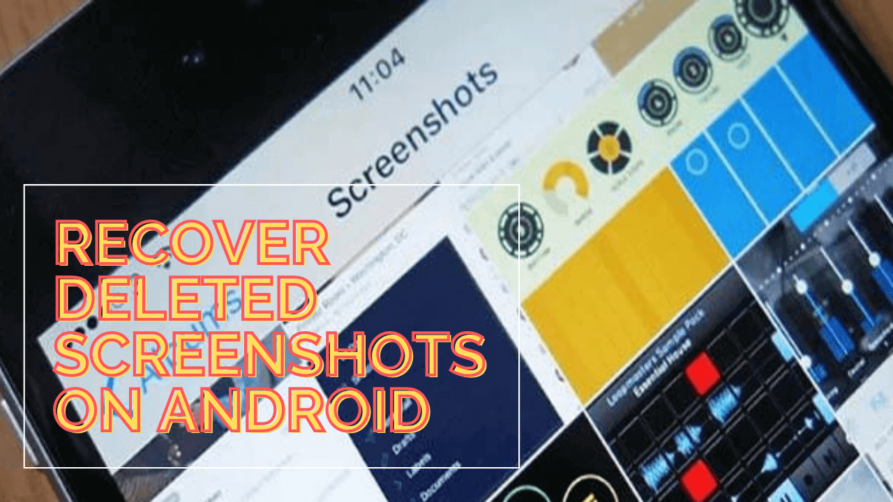 6 Quick Ways To Recover Deleted Screenshots On Android 6 Quick Ways To Recover Deleted Screenshots On Android