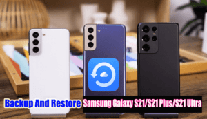 [6 Methods] Backup And Restore Samsung Galaxy S21/S21 Plus/S21 Ultra