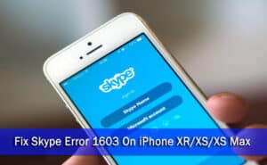 8 Ways To Fix Skype Error 1603 On iPhone 14/13/12/11/XR/XS/XS Max/8/7