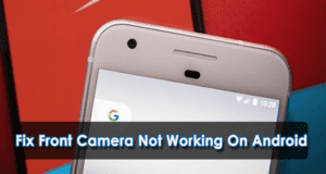 How To Fix Front Camera Not Working On Android (13 Ways)