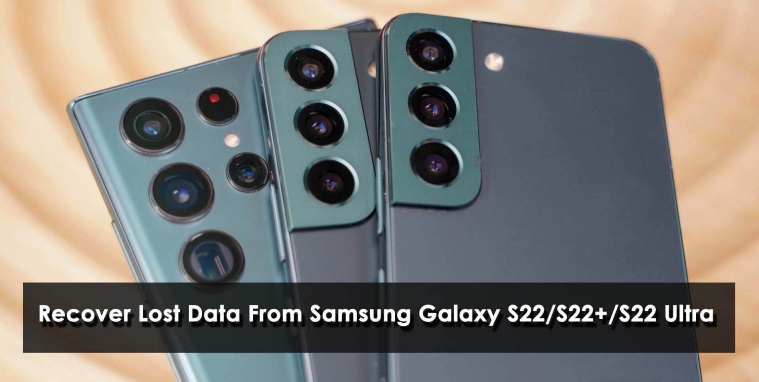 [6 Ways] Recover Lost Data From Samsung Galaxy S22/S22+/S22 Ultra
