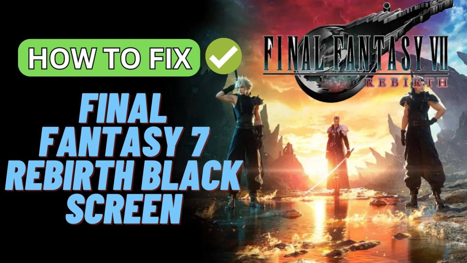 Fix Final Fantasy 7 (FF7) Rebirth Black Screen Issue (RESOLVED)